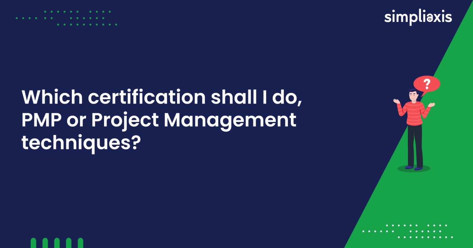 Which Certification Shall I Do, PMP or Project Management Techniques?
